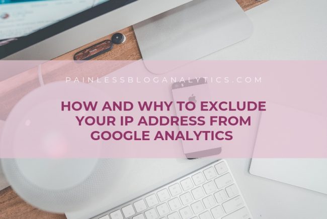 How and Why to Exclude Your IP Address From Google Analytics - Painless ...