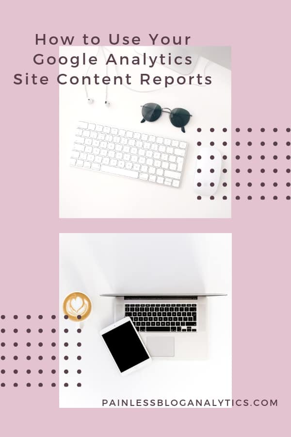 How to Use Your Google Analytics Site Content Reports - Painless Blog ...