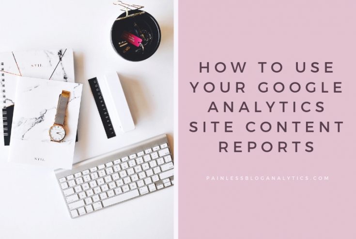How to Use Your Google Analytics Site Content Reports - Painless Blog ...